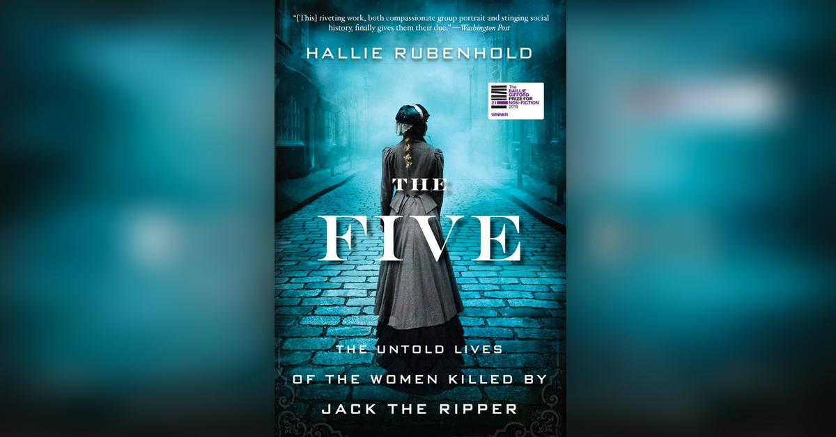 The Five: The Untold Lives of the Women Killed by Jack the Ripper
